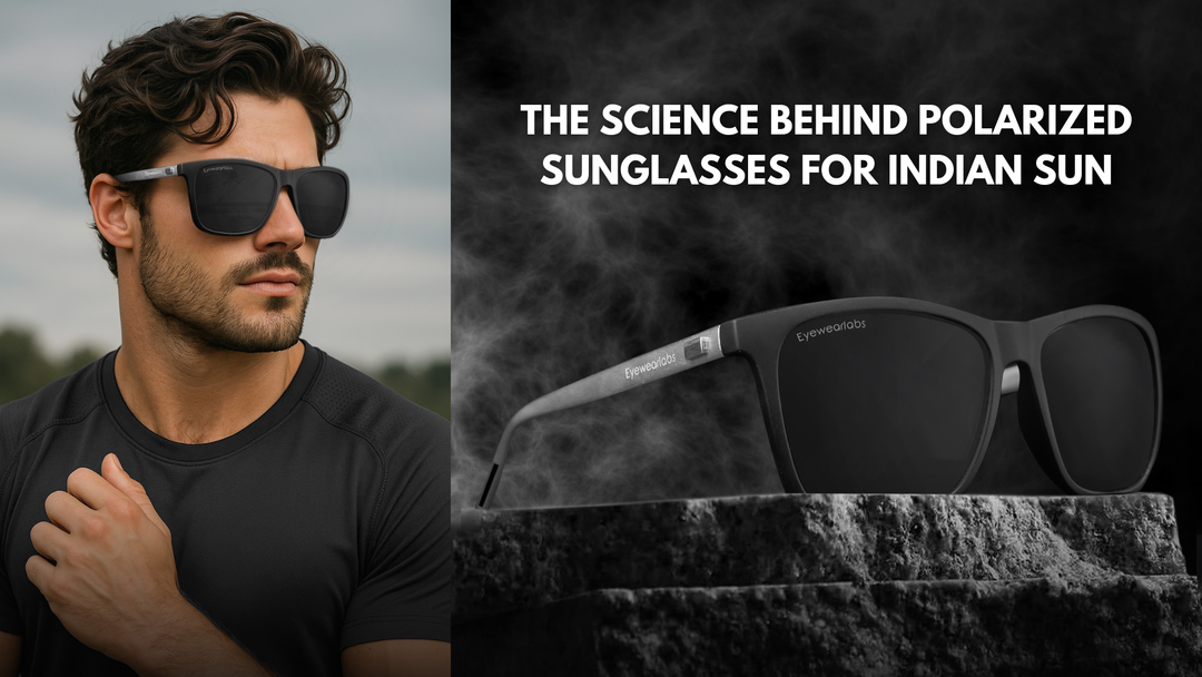 The Science behind Polarized Sunglasses for Indian Sun – Eyewearlabs